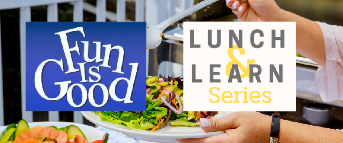 LUNCH & LEARN SESSIONS | Fun Is Good LUNCH & LEARN SESSIONS | Fun Is Good